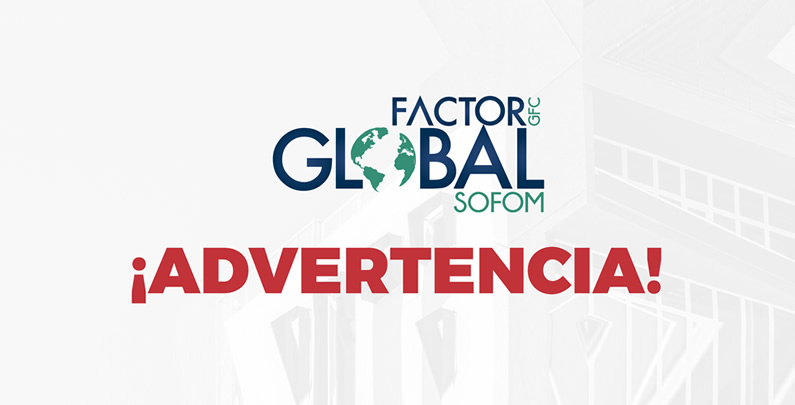 ¡ADVERTENCIA! - Factor GFC Global - SOFOM